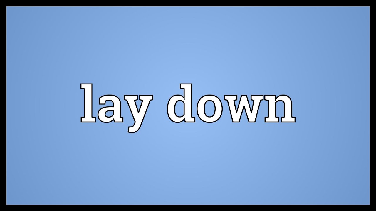Lay Down L G V C u Tr c C m T Lay Down Trong C u Ti ng Anh