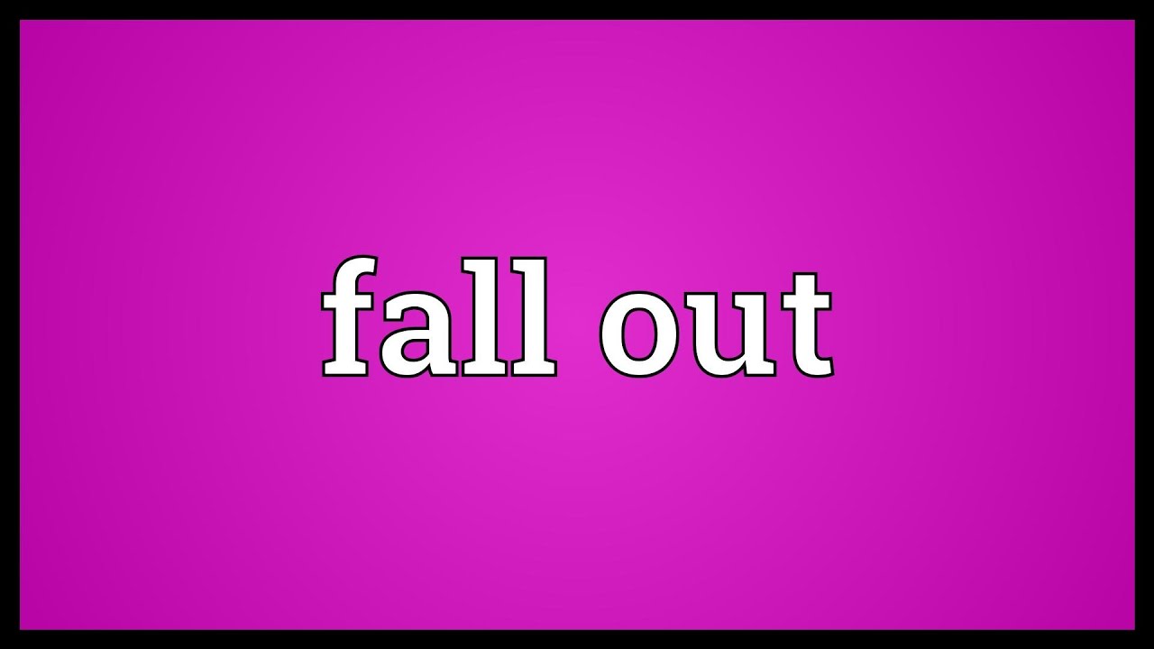 Fall Out L G V C u Tr c C m T Fall Out Trong C u Ti ng Anh Fall Out L G V C u Tr c C m T Fall Out Trong C u Ti ng Anh